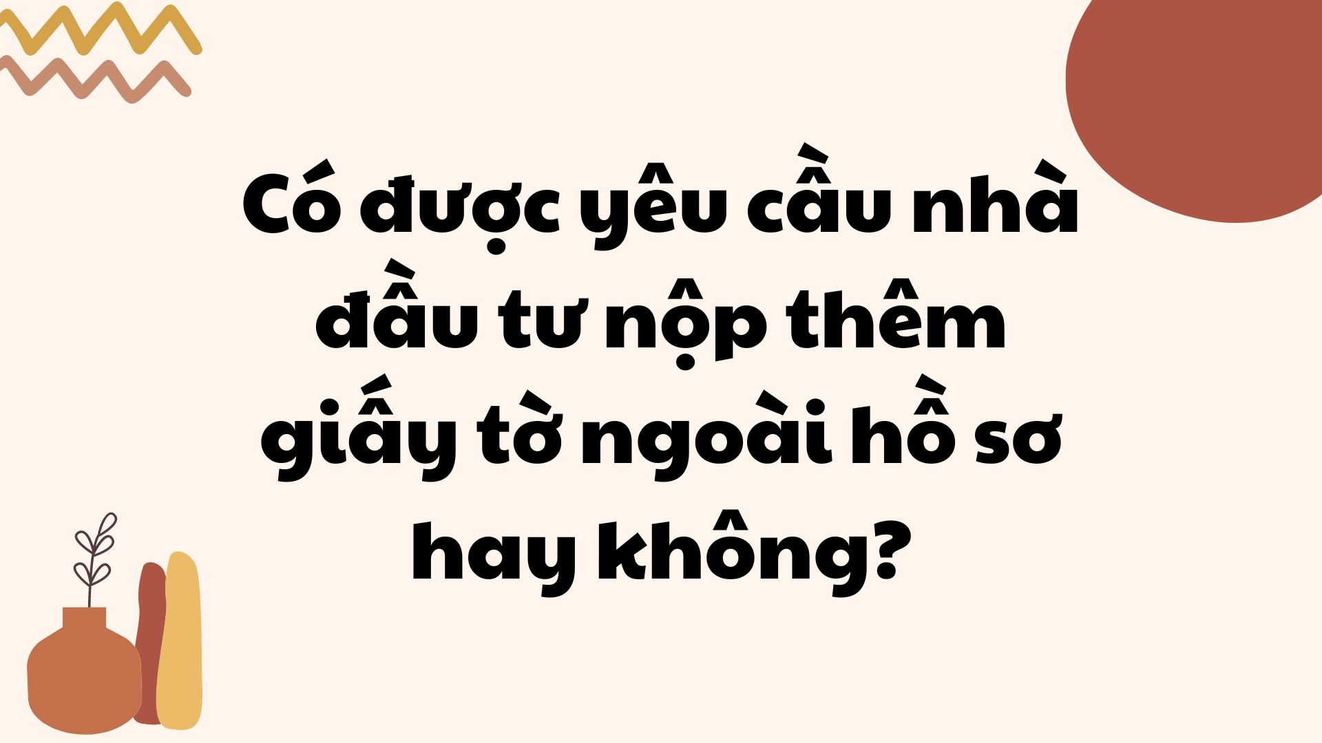 Có được yêu cầu nhà đầu tư nộp thêm giấy tờ ngoài hồ sơ hay không?