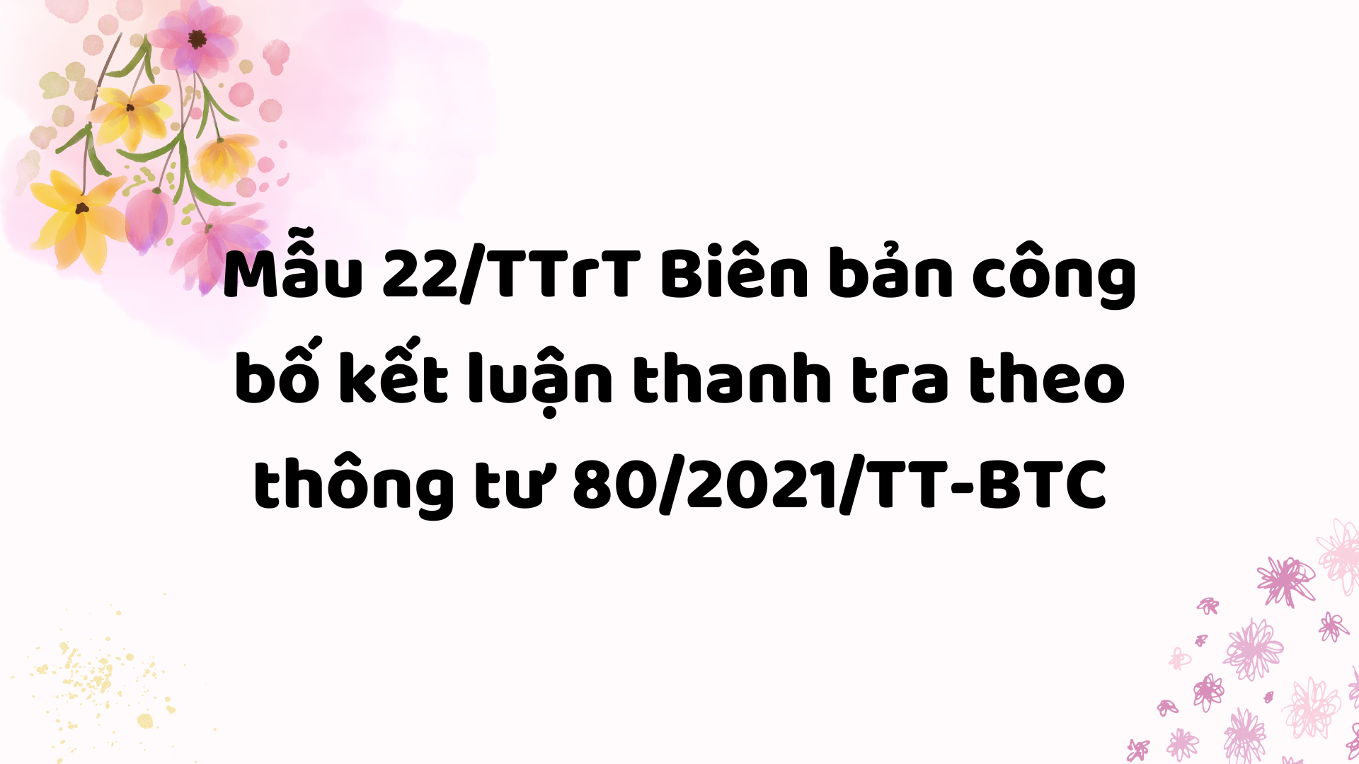 Mẫu 22/TTrT Biên bản công bố kết luận thanh tra theo thông tư 80/2021 ...