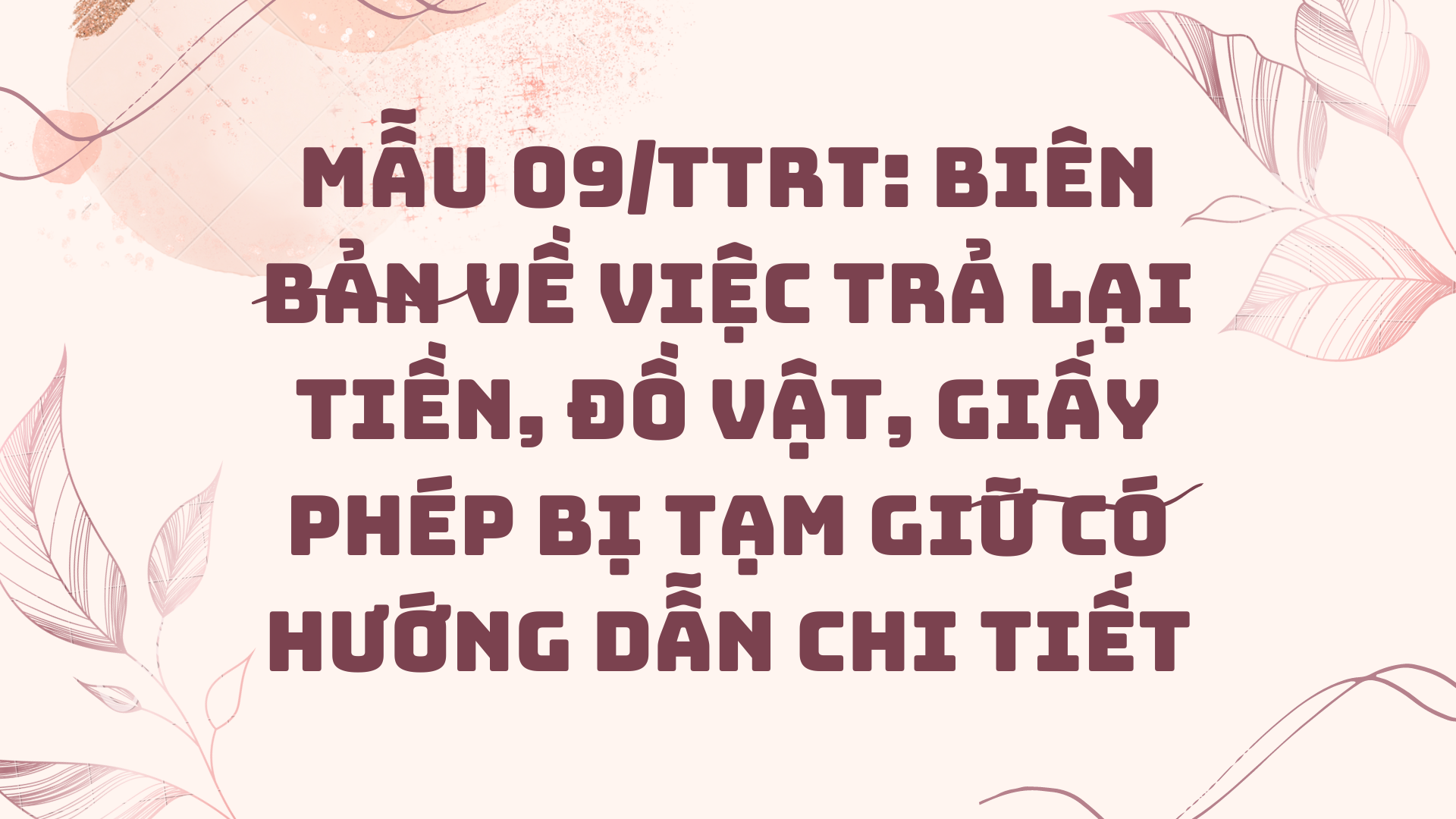 Mẫu 09/TTrT: Biên bản về việc trả lại tiền, đồ vật, giấy phép bị tạm ...