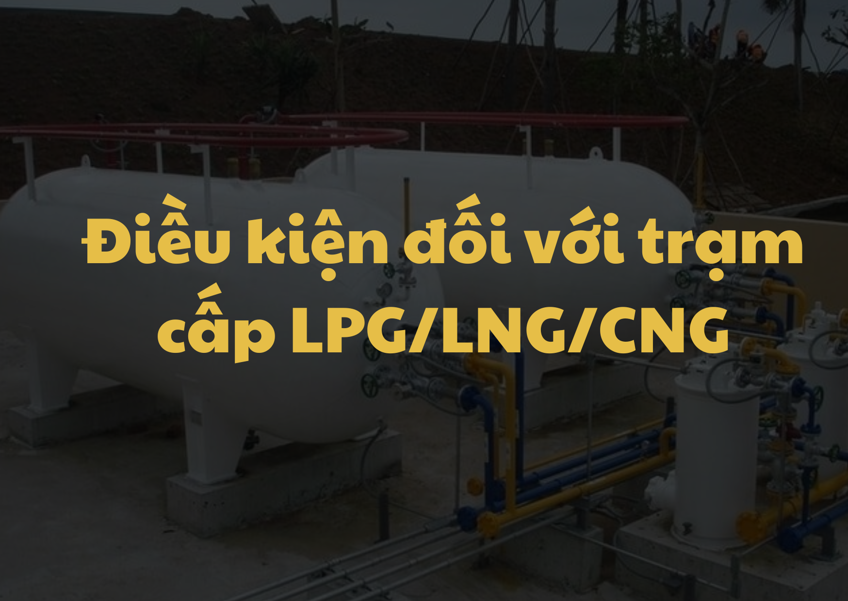 Điều kiện đối với trạm cấp LPG/LNG/CNG