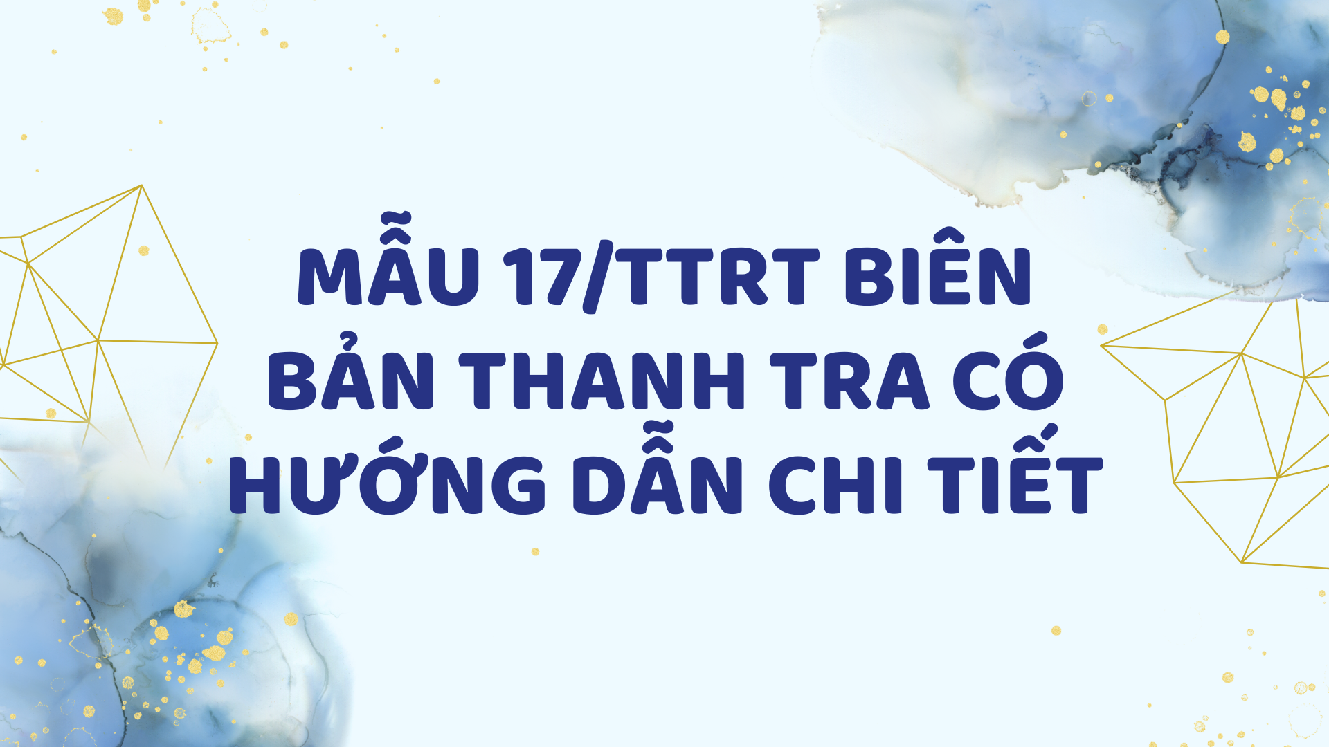 Mẫu 17/TTrT Biên bản thanh tra có hướng dẫn chi tiết
