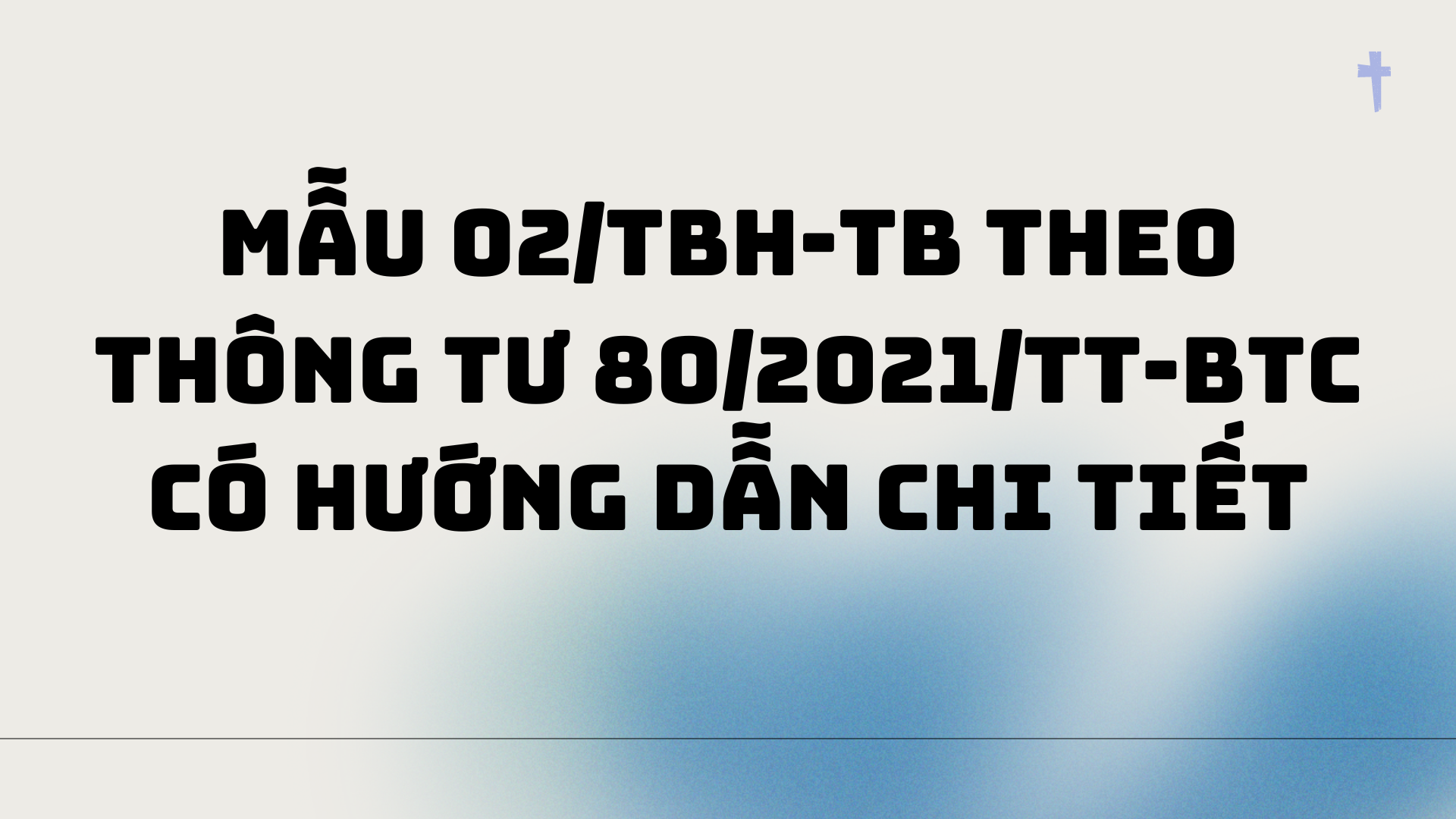 Mẫu 02/TBH-TB theo Thông tư 80/2021/TT-BTC có hướng dẫn chi tiết