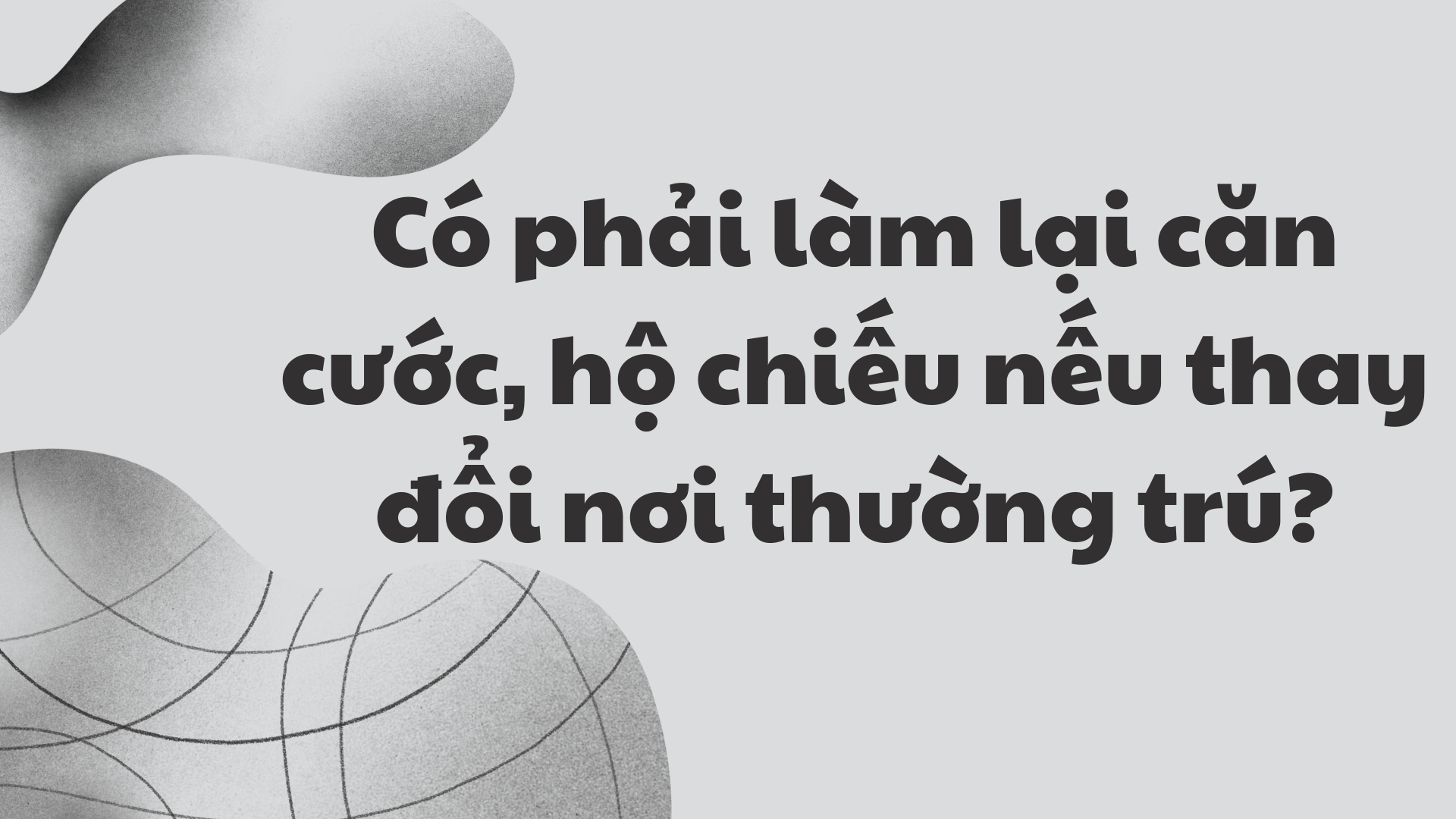 Có phải làm lại căn cước, hộ chiếu nếu thay đổi nơi thường trú?