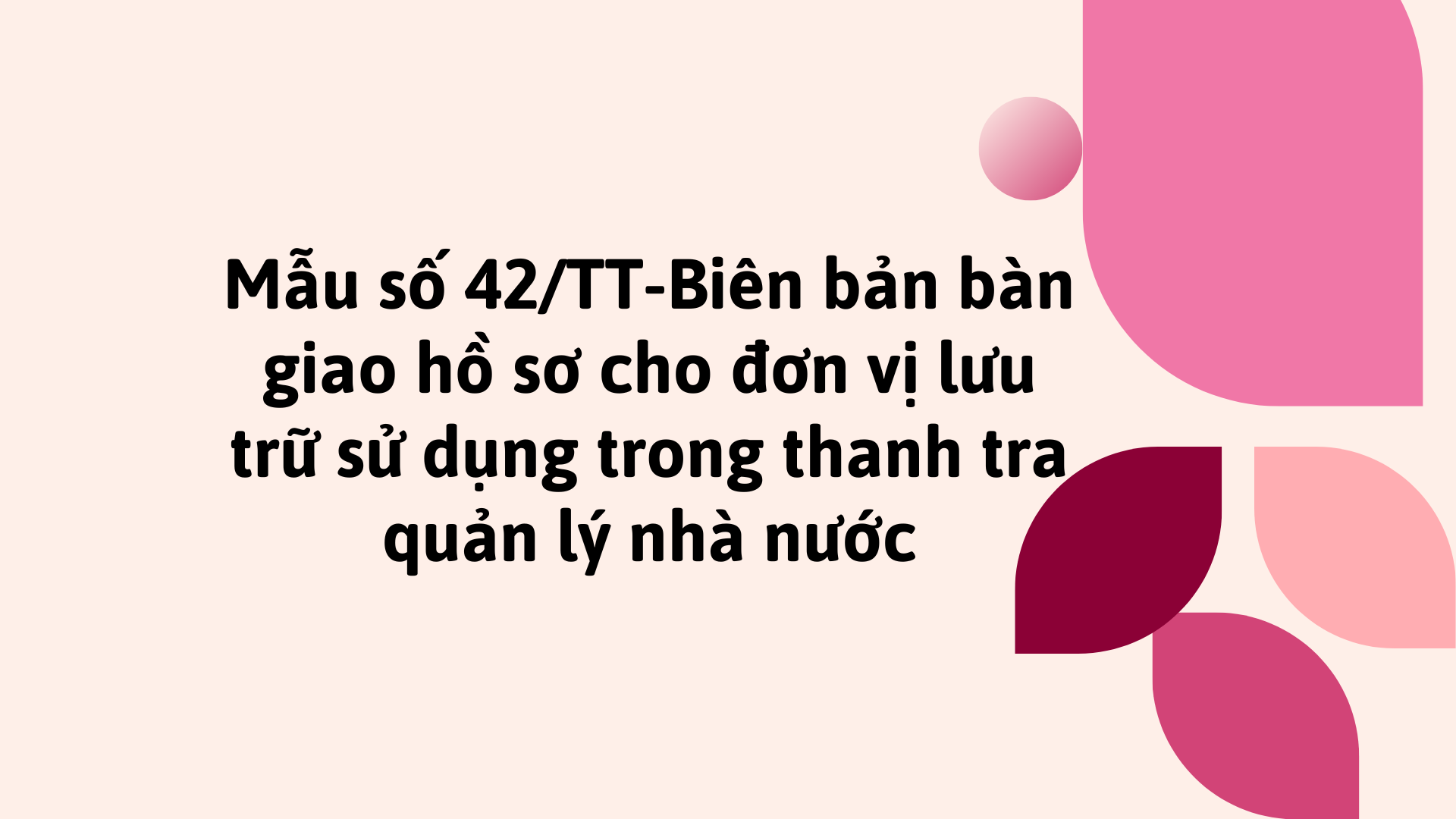 Mẫu số 42/TT-Biên bản bàn giao hồ sơ cho đơn vị lưu trữ sử dụng trong ...