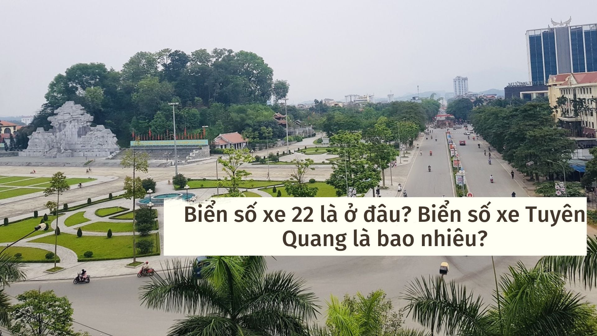 Biển số xe 22 là ở đâu? Biển số xe Tuyên Quang là bao nhiêu?