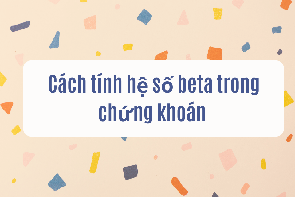 Cách tính hệ số beta trong chứng khoán