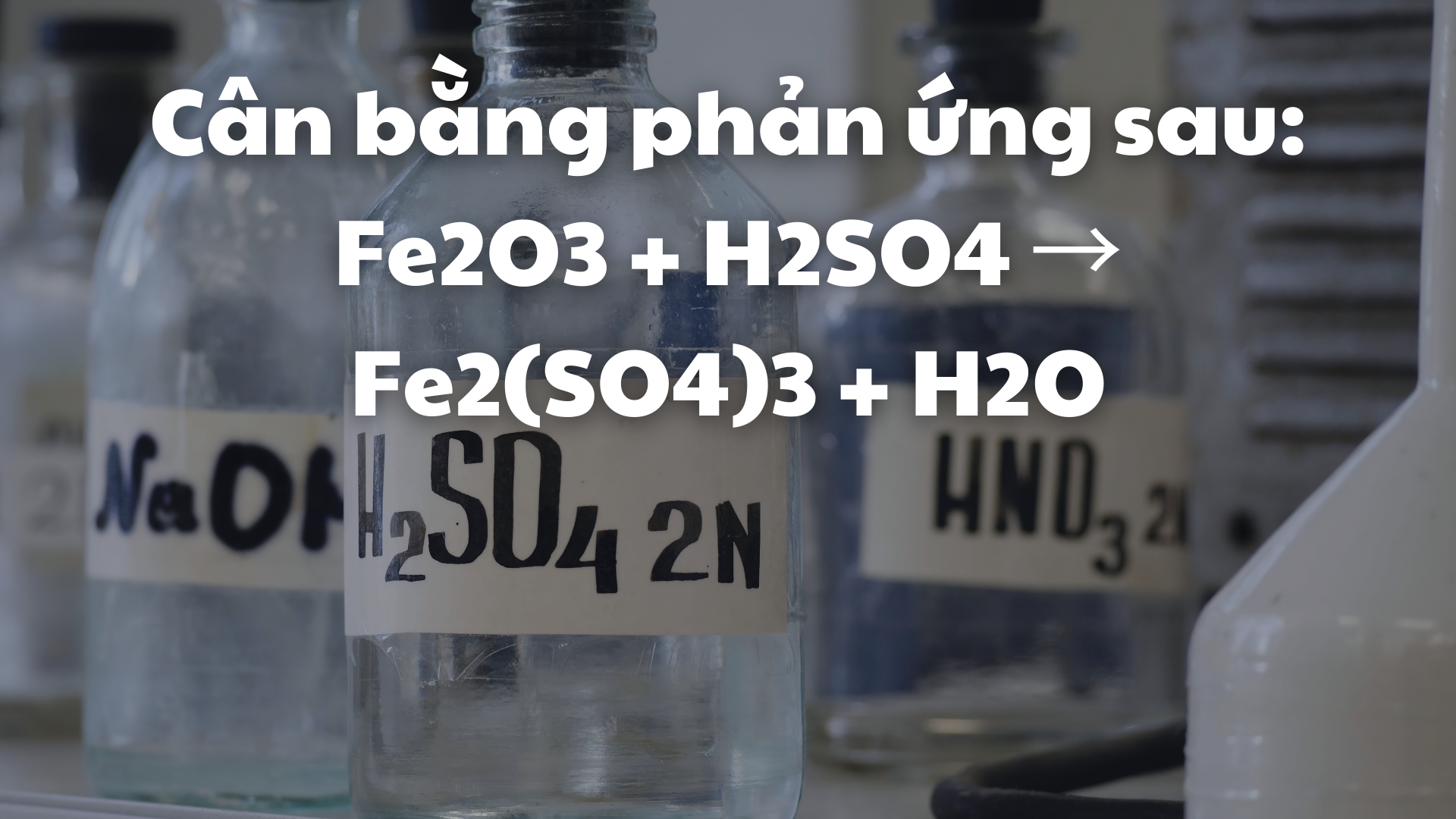 Cân bằng phản ứng sau: Fe2O3 + H2SO4 → Fe2(SO4)3 + H2O