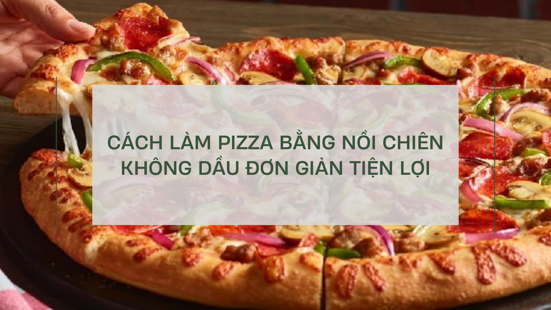 Cách làm pizza bằng nồi chiên không dầu đơn giản tiện lợi