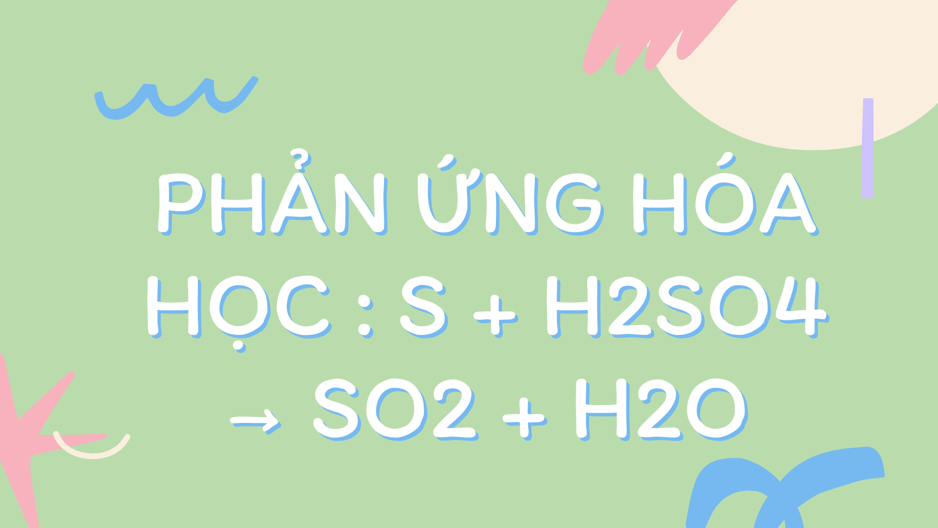 Phản ứng hóa học : S + H2SO4 → SO2 + H2O