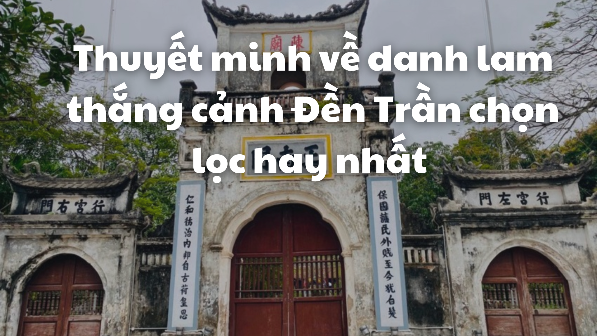 Thuyết minh về danh lam thắng cảnh Đền Trần chọn lọc hay nhất