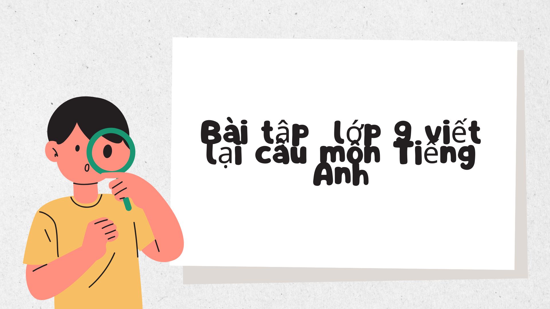 Bài tập viết lại câu môn Tiếng Anh lớp 9 chọn lọc