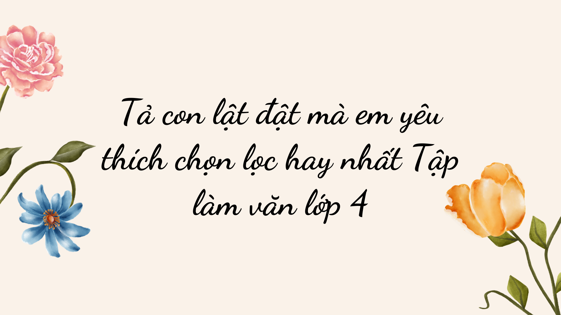 Tả con lật đật mà em yêu thích hay nhất Tập làm văn lớp 4