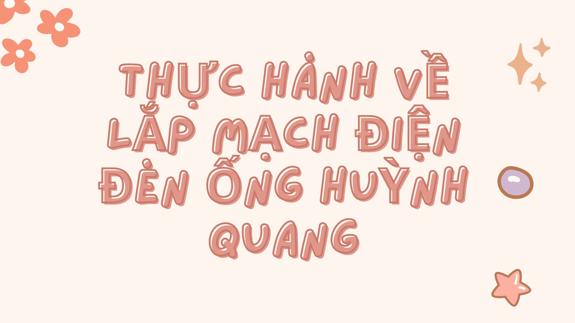 Thực hành về lắp mạch điện đèn ống huỳnh quang