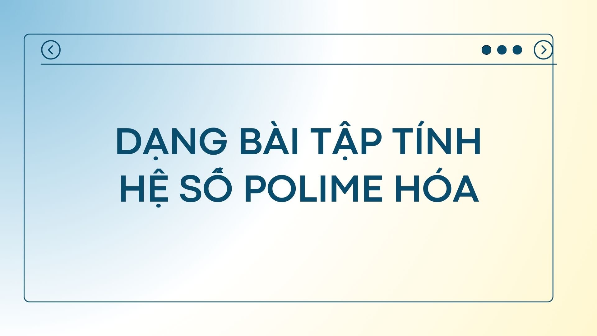 Dạng bài tập tính hệ số Polime hóa