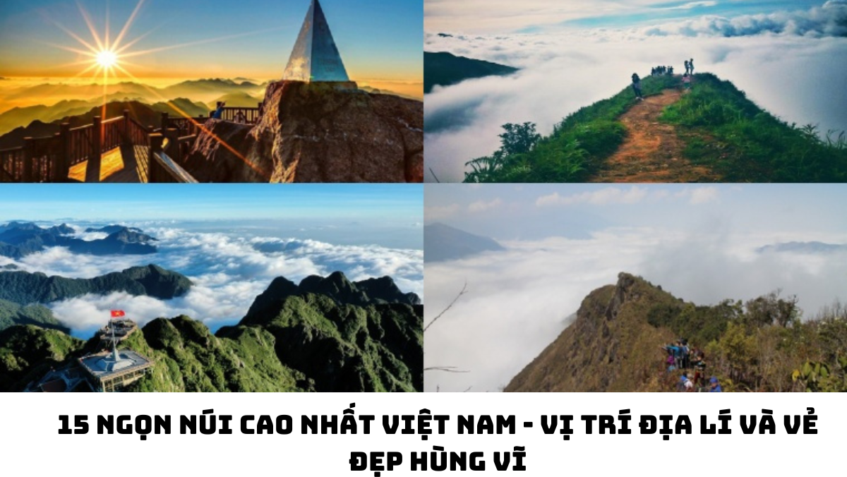 15 ngọn núi cao nhất Việt Nam - Vị trí địa lí và vẻ đẹp hùng vĩ