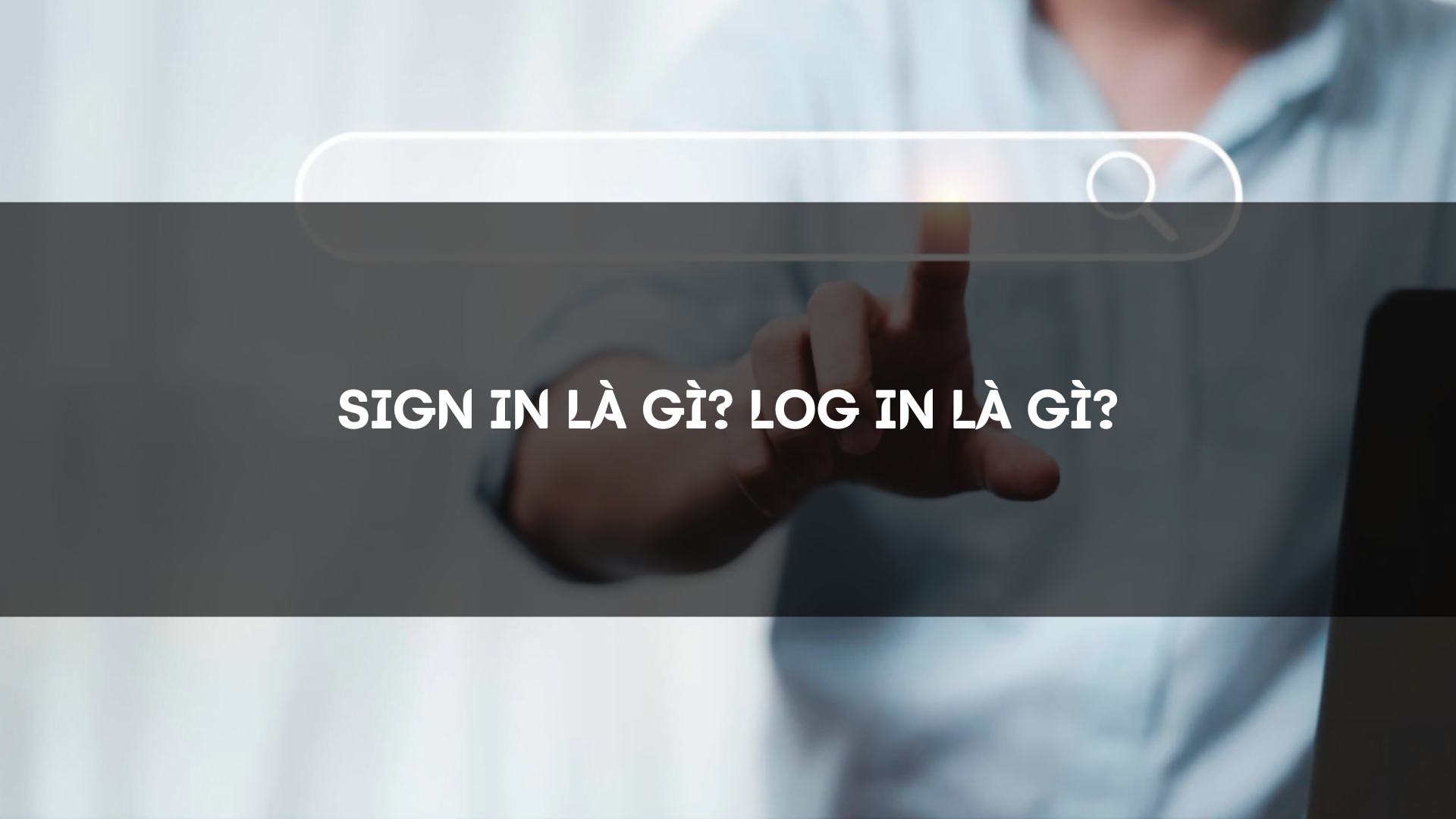 Sign in là gì? Log in là gì?