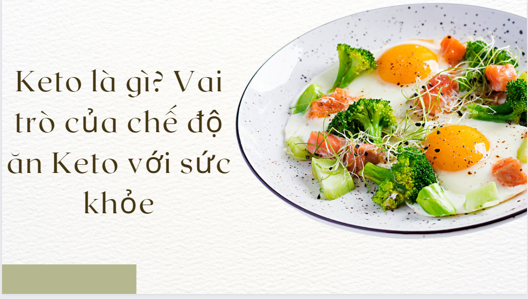 Keto là gì? Vai trò của chế độ ăn Keto với sức khỏe