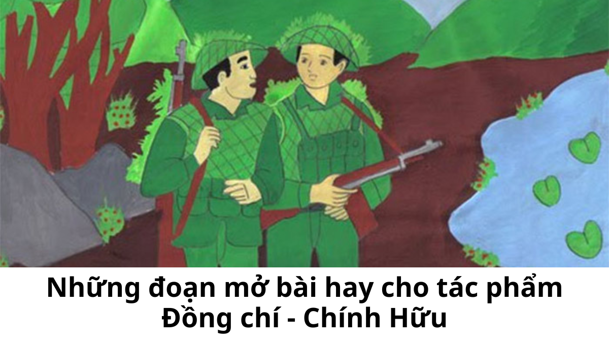 Những đoạn mở bài hay cho tác phẩm Đồng chí - Chính Hữu