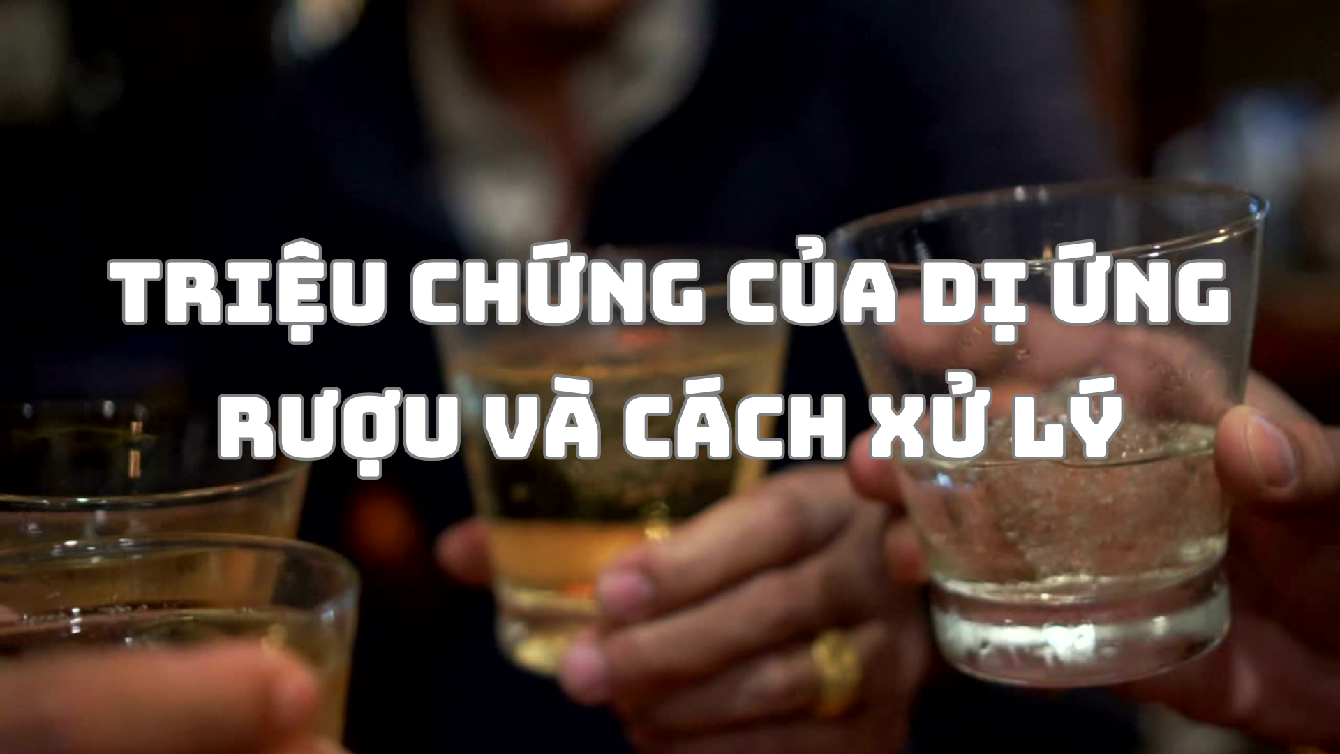 Triệu chứng của dị ứng rượu và cách xử lý