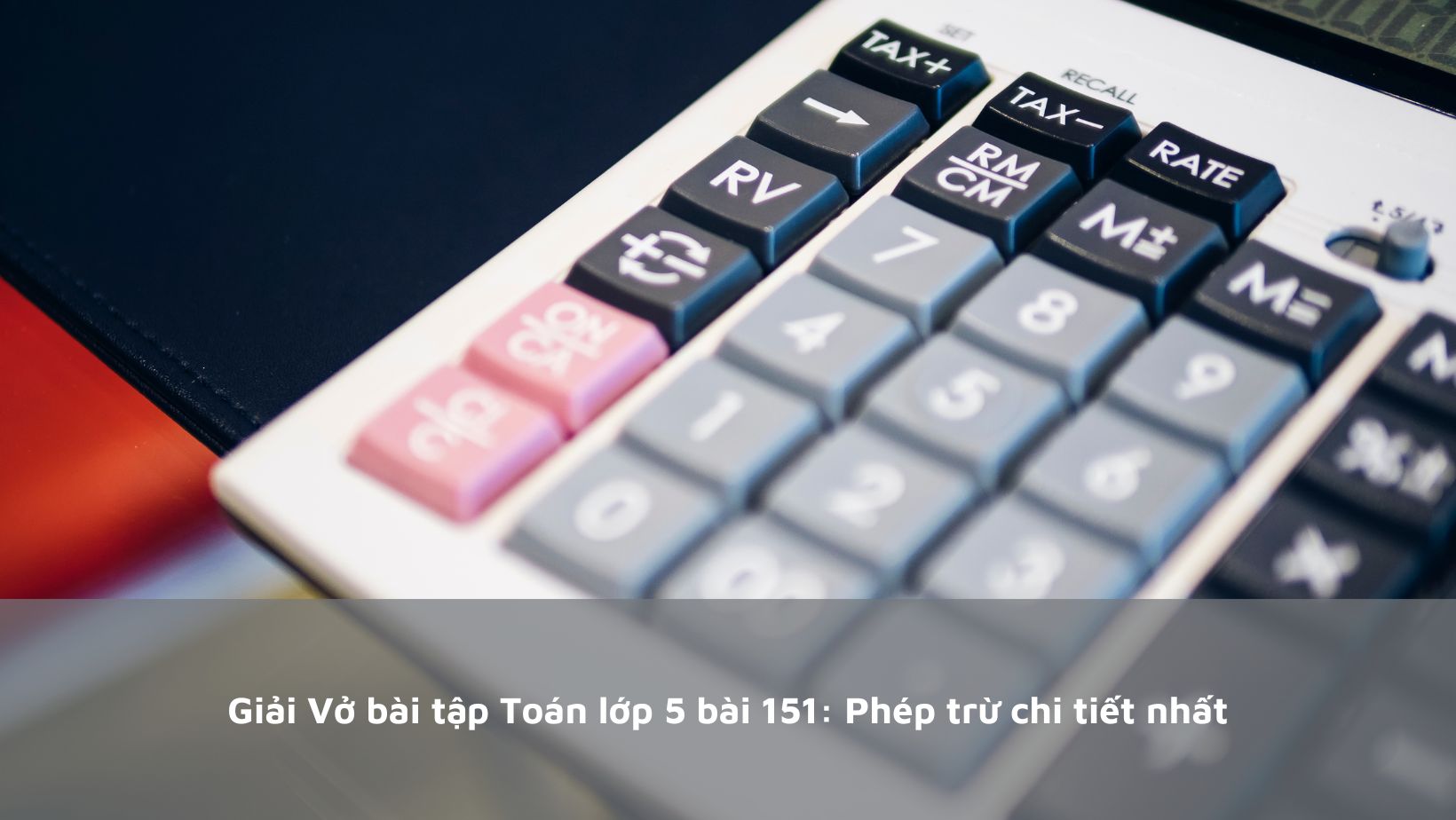 Giải Vở bài tập Toán lớp 5 bài 151: Phép trừ chi tiết nhất