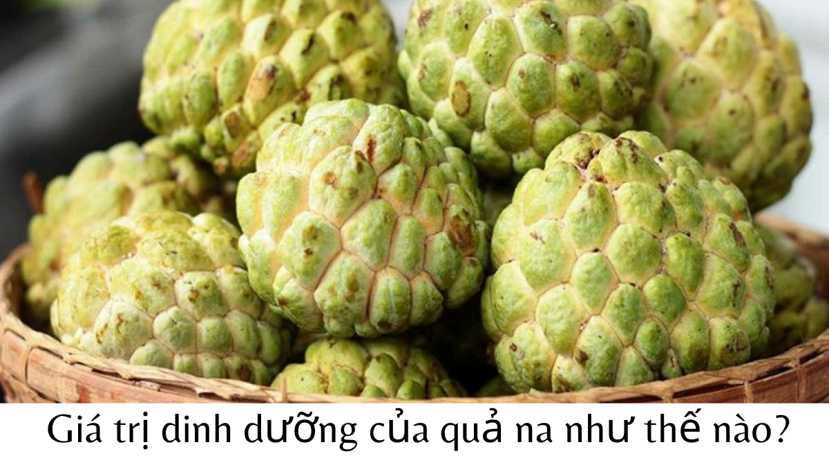 Giá trị dinh dưỡng của quả na như thế nào?