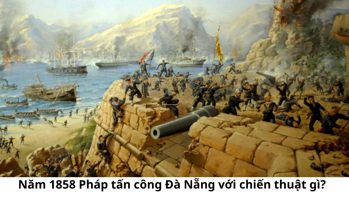 Năm 1858 Pháp tấn công Đà Nẵng với chiến thuật gì?