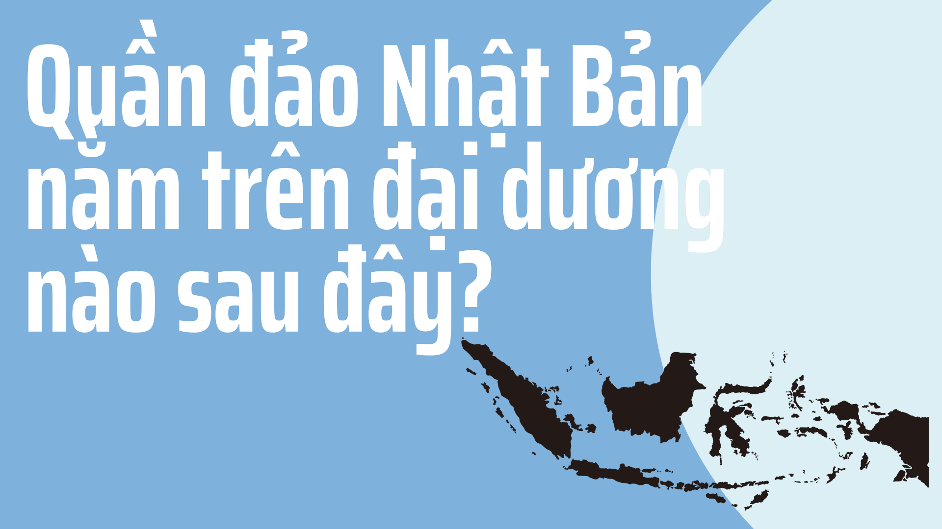 Quần đảo Nhật Bản nằm trên đại dương nào sau đây?