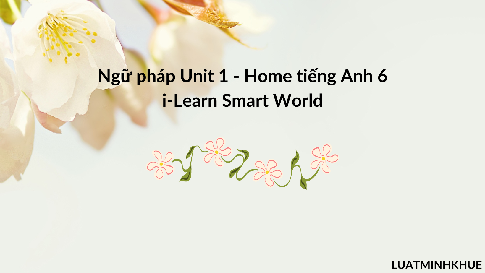 Ngữ pháp Unit 1 - Home tiếng Anh lớp 6: i-Learn Smart World