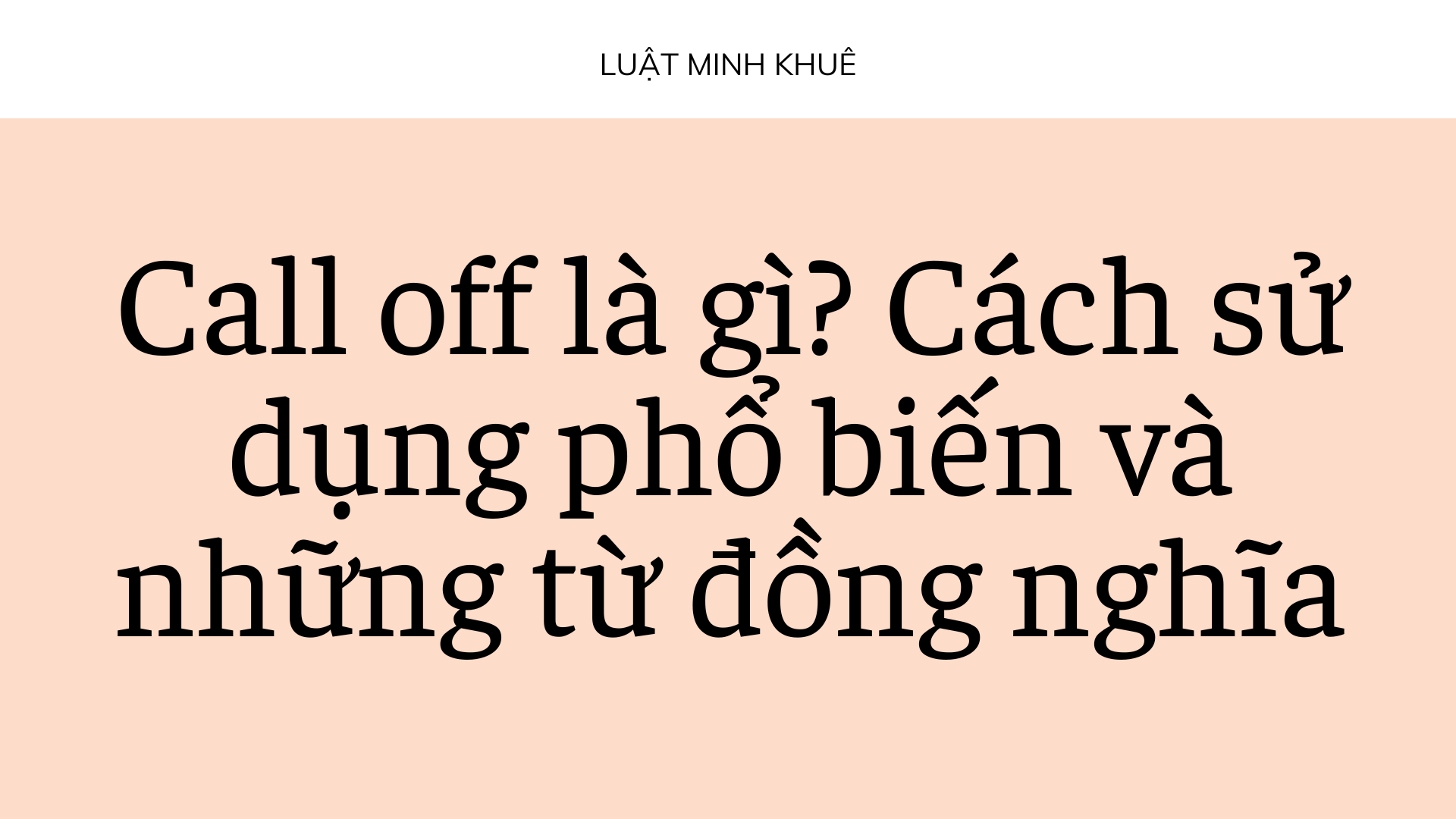 Call off là gì? Cách sử dụng phổ biến và những từ đồng nghĩa