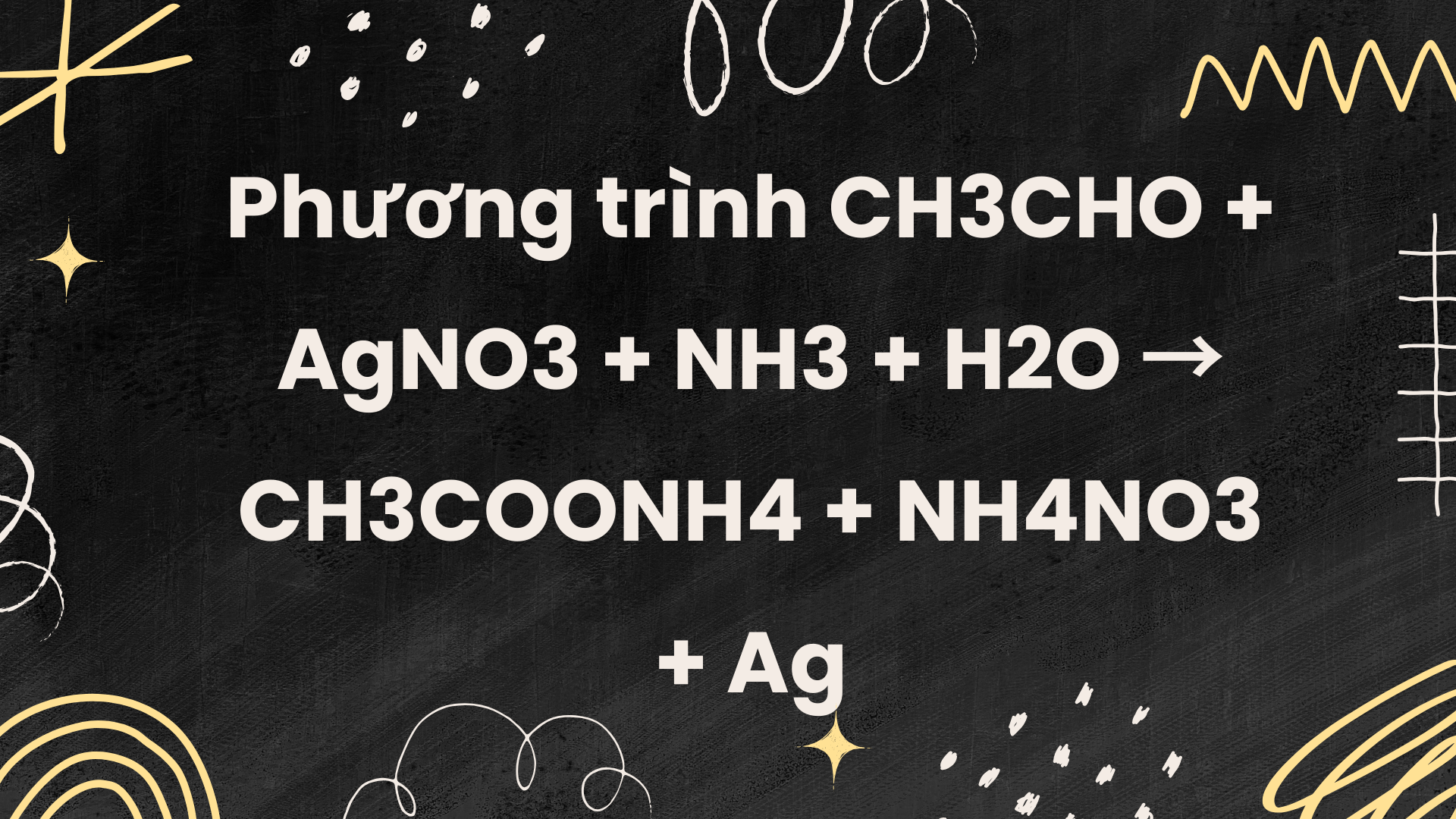 Phương trình CH3CHO + AgNO3 + NH3 + H2O → CH3COONH4 + NH4NO3 + Ag