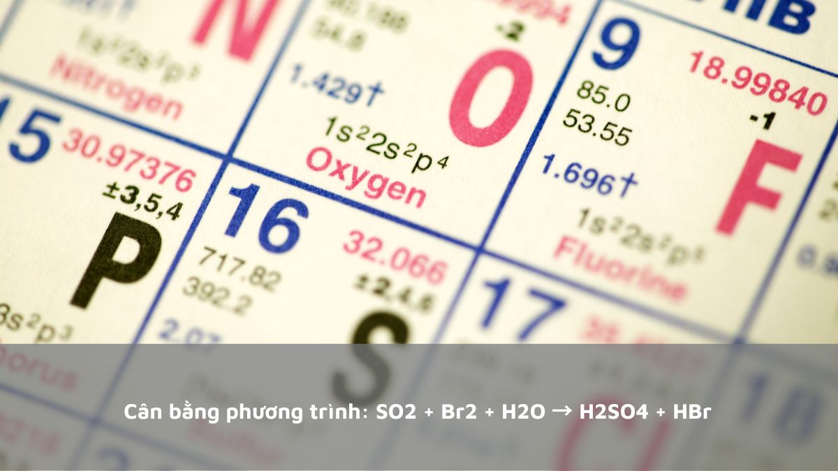 Cân bằng phương trình: SO2 + Br2 + H2O → H2SO4 + HBr