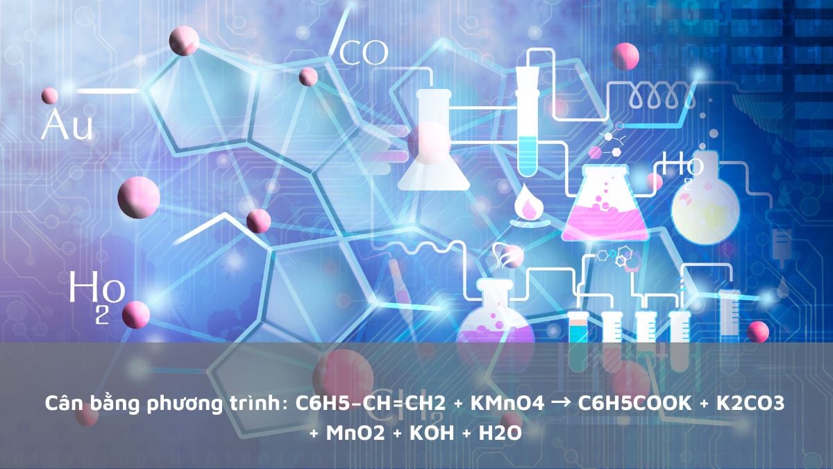 Cân bằng phương trình: C6H5−CH=CH2 + KMnO4 → C6H5COOK + K2CO3 + MnO2 ...