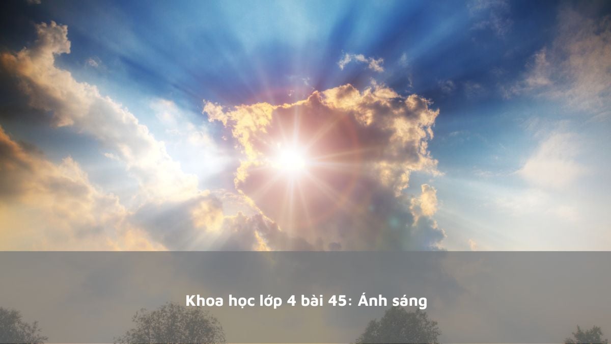 Khoa học lớp 4 bài 45: Ánh sáng