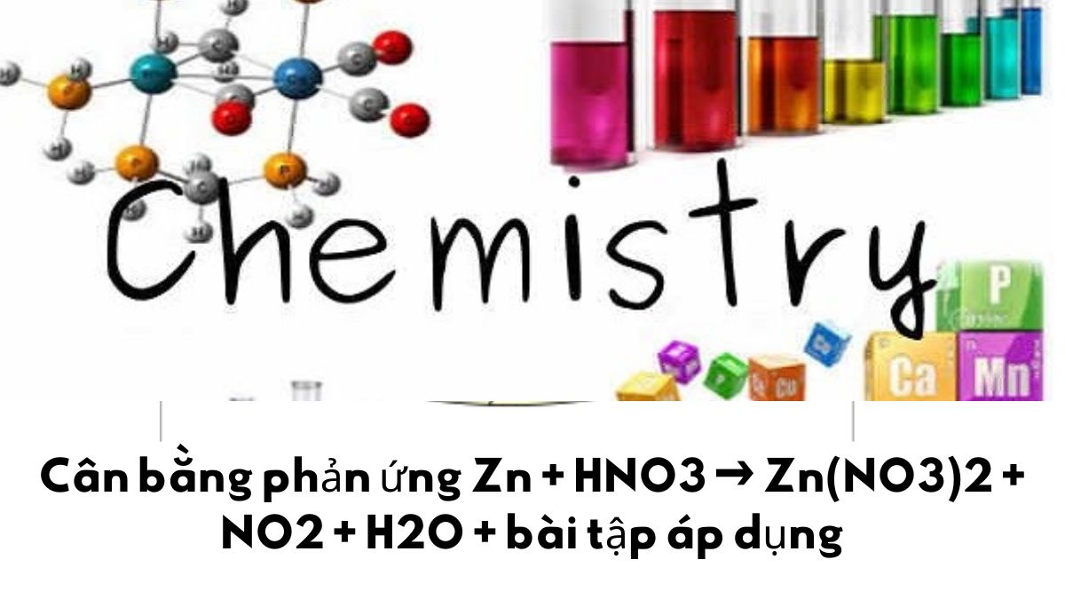 Cân bằng phản ứng Zn + HNO3 → Zn(NO3)2 + NO2 + H2O + bài tập áp dụng