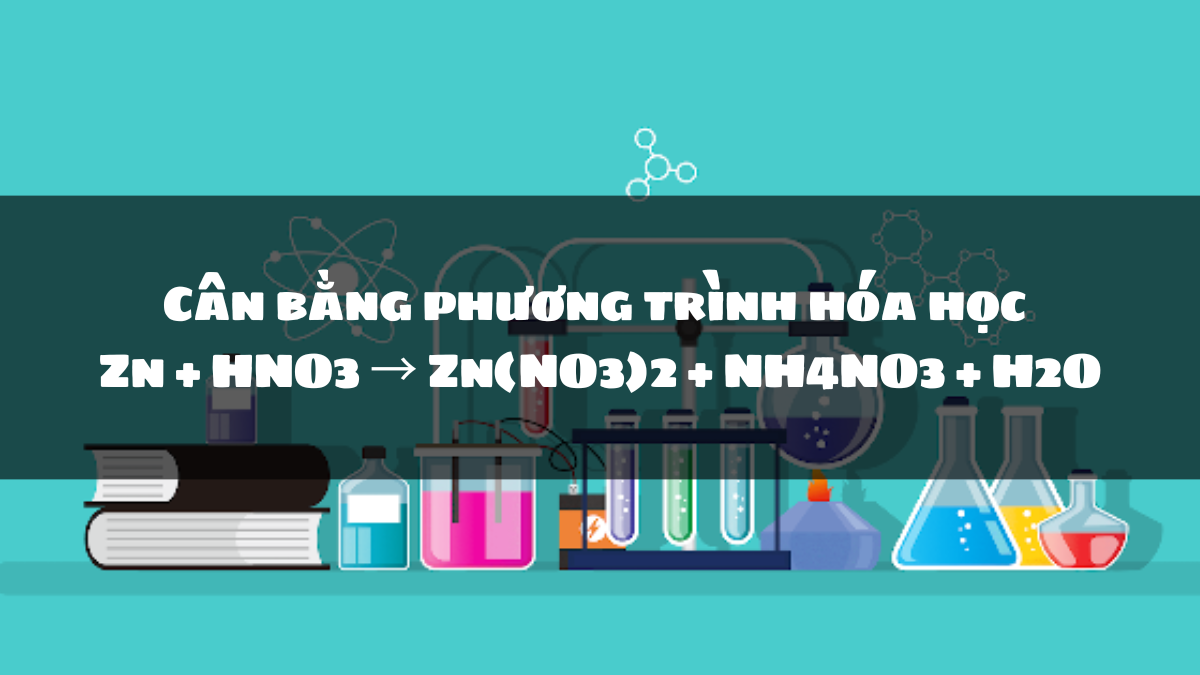 Cân bằng phương trình hóa học Zn + HNO3 → Zn(NO3)2 + NH4NO3 + H2O