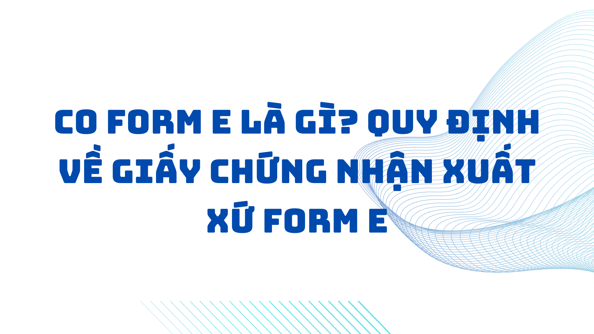 CO form E là gì? Quy định về Giấy chứng nhận xuất xứ Form E