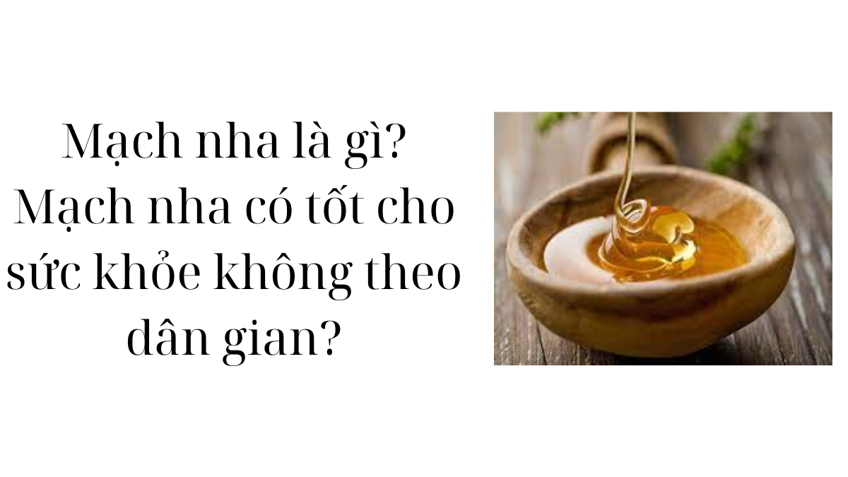 Mạch nha là gì? Mạch nha có tốt cho sức khỏe không theo dân gian?