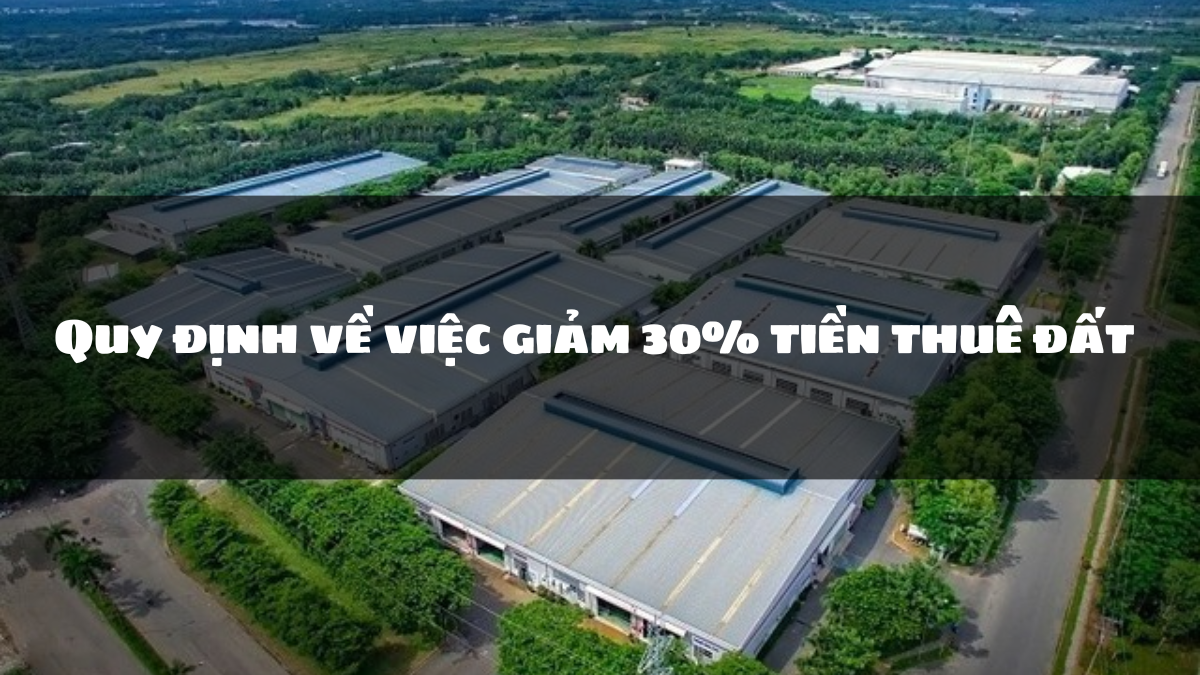 Quy định về việc giảm 30% tiền thuê đất: Đối tượng và mức giảm