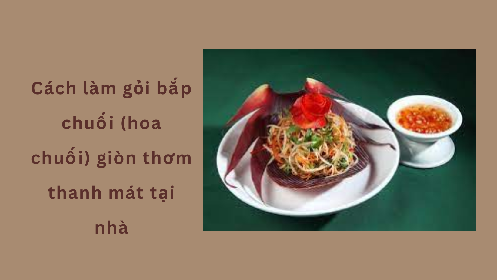 Cách làm gỏi bắp chuối (hoa chuối) giòn thơm thanh mát tại nhà