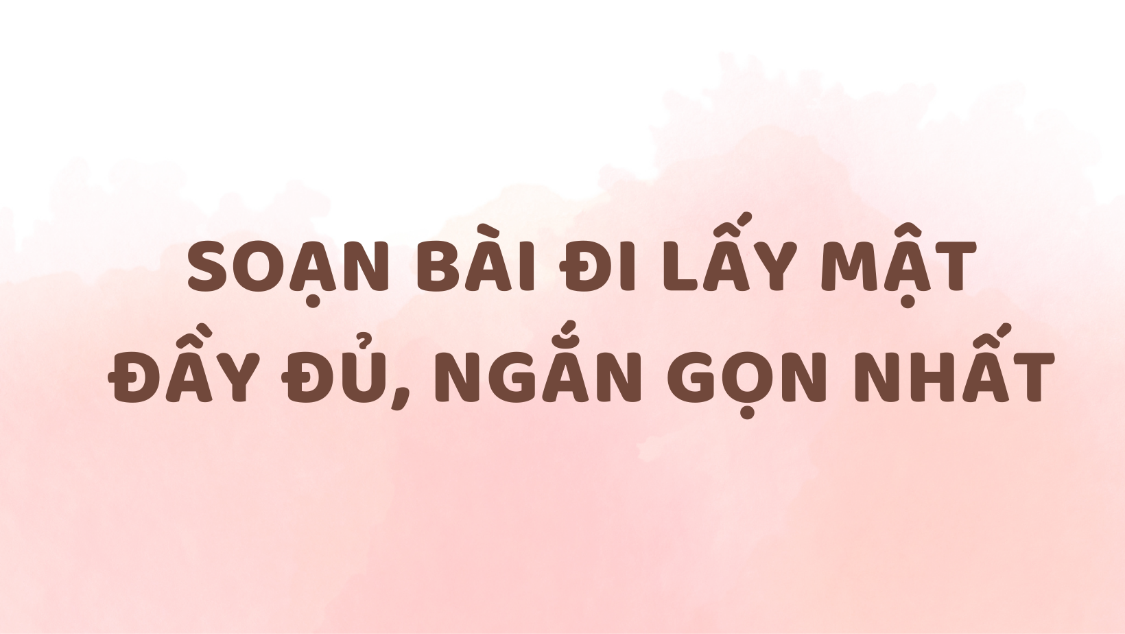Soạn bài Đi lấy mật đầy đủ, ngắn gọn nhất