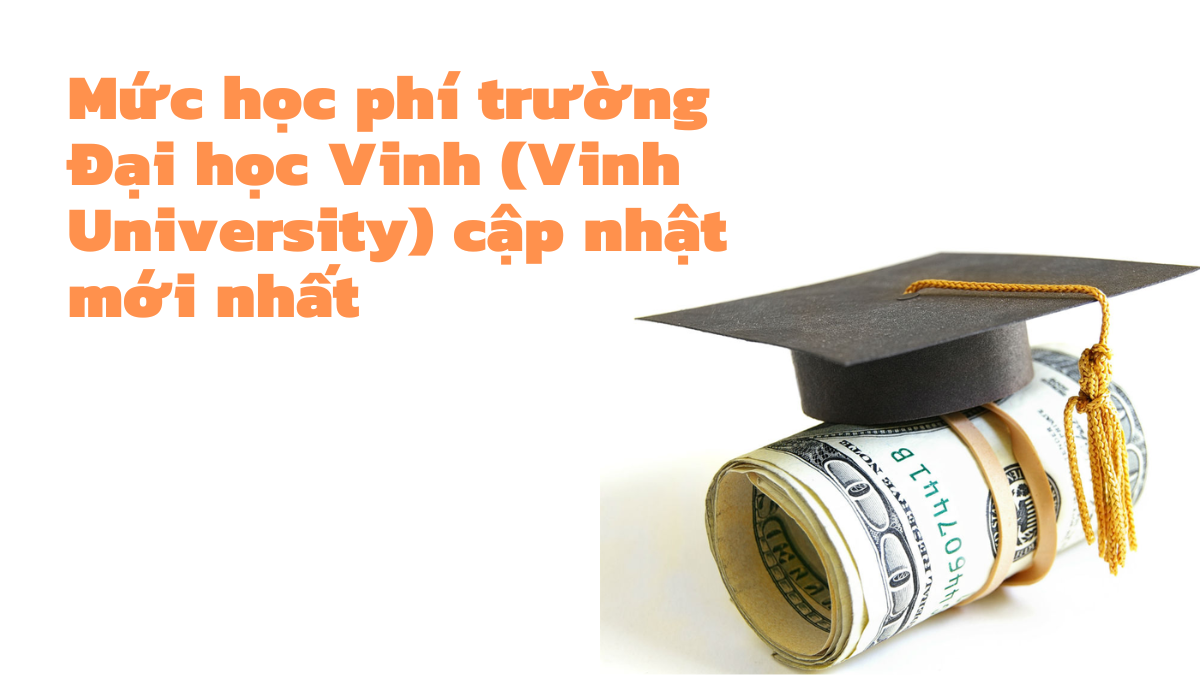 Mức học phí trường Đại học Vinh (Vinh University) cập nhật mới nhất